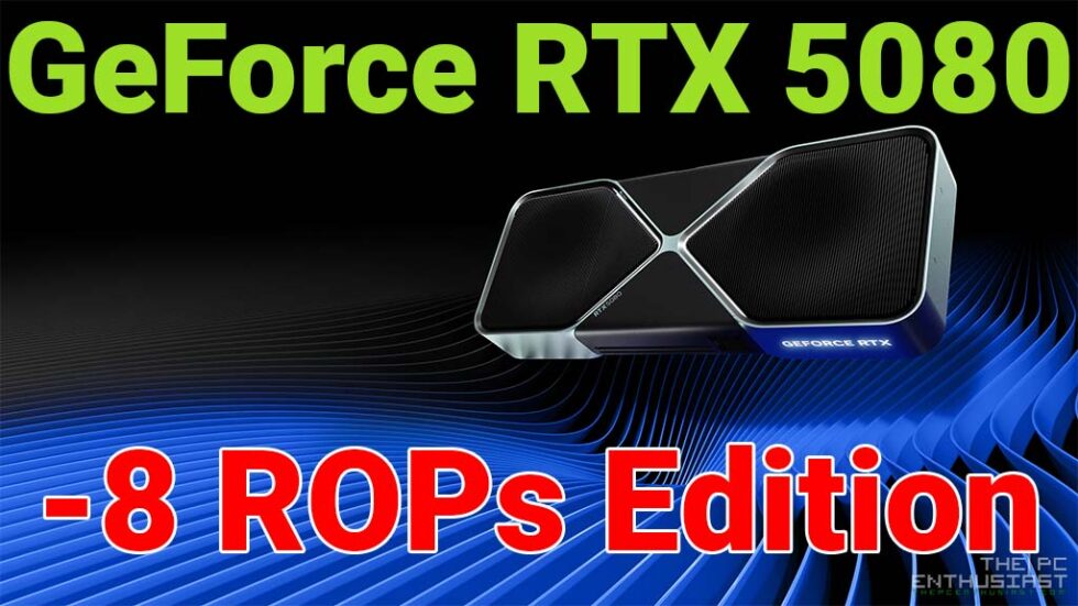 Some NVIDIA RTX 5080 Also Has 8 ROPs Missing, Initial RTX 50 Series Lineup Now Affected by ...