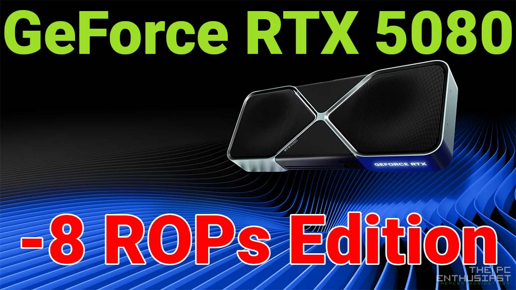 Some NVIDIA RTX 5080 Also Has 8 ROPs Missing, Initial RTX 50 Series Lineup Now Affected by ...